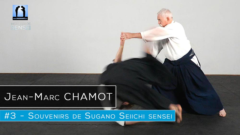 Jean-Marc Chamot sensei - Souvenirs de Sugano Seiichi sensei - Aïkido - Imagin Arts Tv